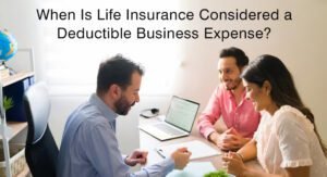 Is Life Insurance a Deductible Business Expense? Explained