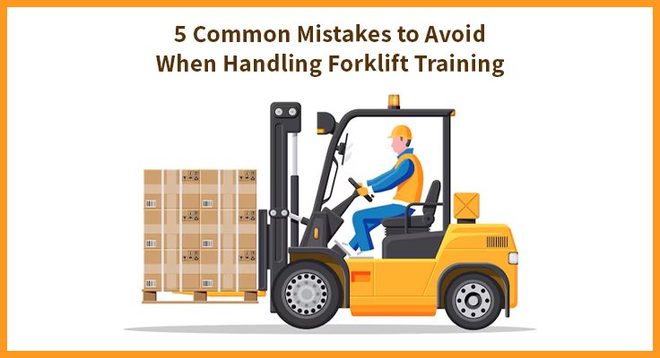 5 Common Mistakes to Avoid When Handling Forklift Training