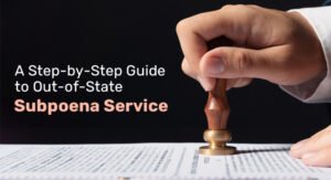 Subpoena Service: A Guide to Out-of-State Rules