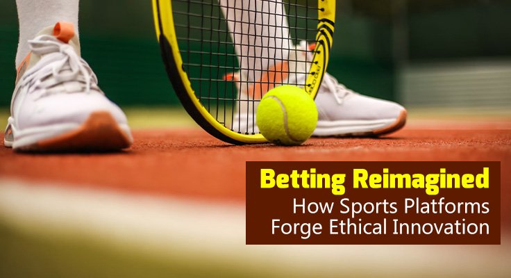 Betting Reimagined: How Sports Platforms Forge Ethical Innovation
