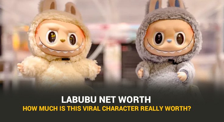 Labubu Net Worth: The Rise of a Designer Toy Icon
