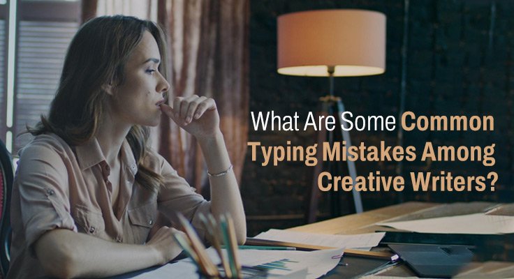 Common Typing Mistakes Creative Writers Make