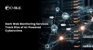 Dark Web Monitoring Services Track AI Cybercrime Surges