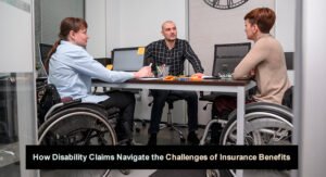 Insurance Benefits: Handling Disability Claims Process.
