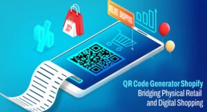 QR Code Generator Shopify: Smarter Retail Shopping With Connected QR Codes