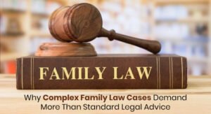 Complex Family Law Cases Need Strategic Legal Help